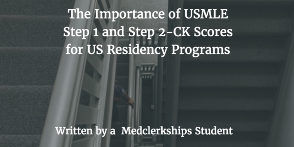 The Importance of USMLE Step 1 and Step 2-CK Scores for US Residency ...